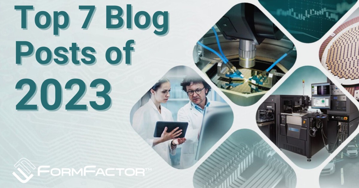 Top 7 Blog Posts of 2023 | FormFactor, Inc.
